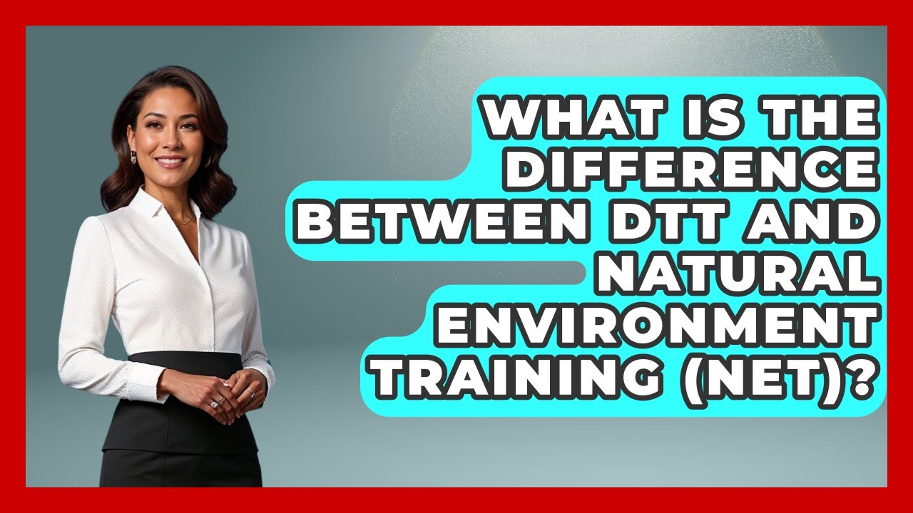What Is The Difference Between DTT And Natural Environment Training ...
