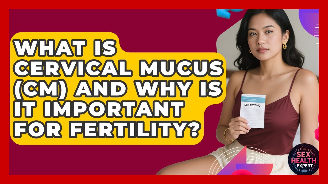 What Is Cervical Mucus (CM) And Why Is It Important For Fertility ...