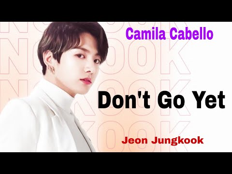 [FMV] JUNGKOOK - 'DON'T GO YET' CAMILA CABELLO