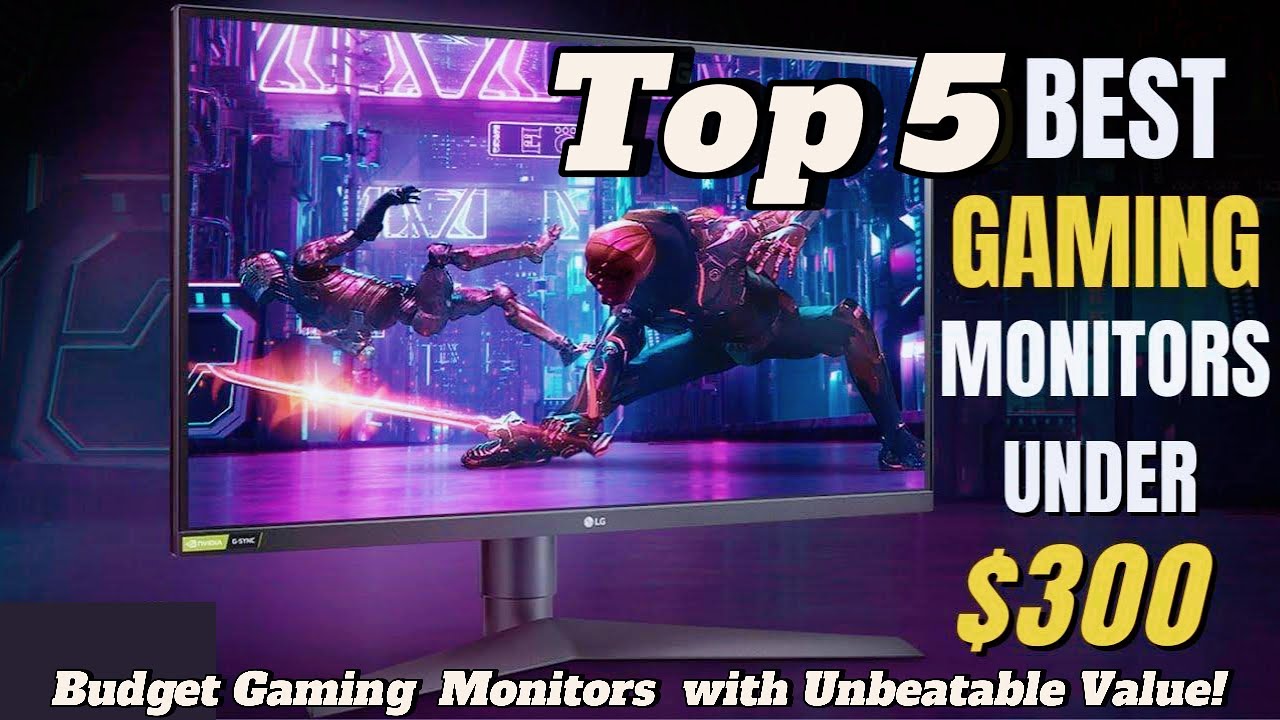 Top 5 BEST Gaming Monitors Under $300 – Ultimate Budget Picks! - YouTube