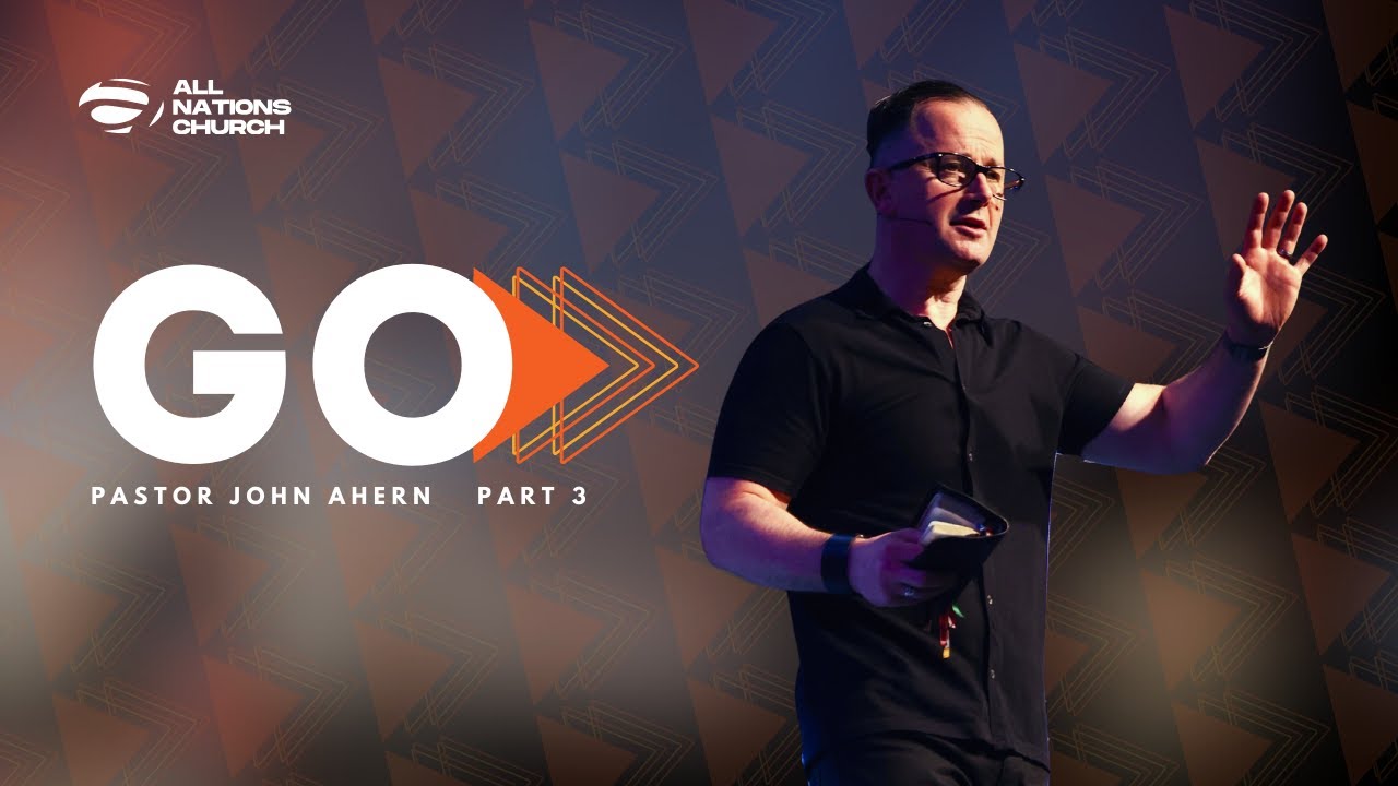 Pastor John Ahern - Go (Part 3) | Sermon - YouTube