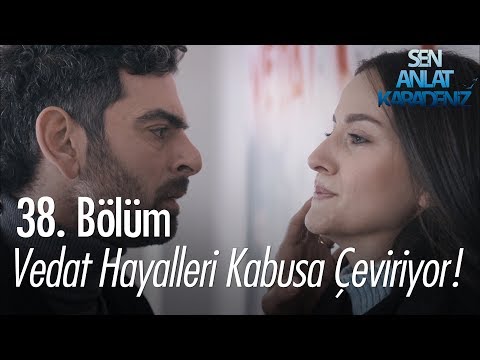 Vedat hayalleri kabusa çeviriyor - Sen Anlat Karadeniz 38. Bölüm