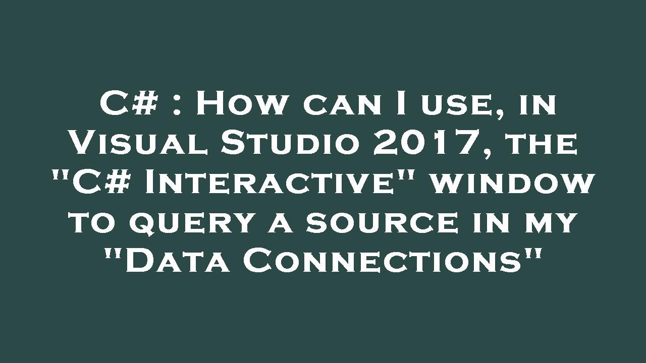 C# : How can I use, in Visual Studio 2017, the "C# Interactive" window ...