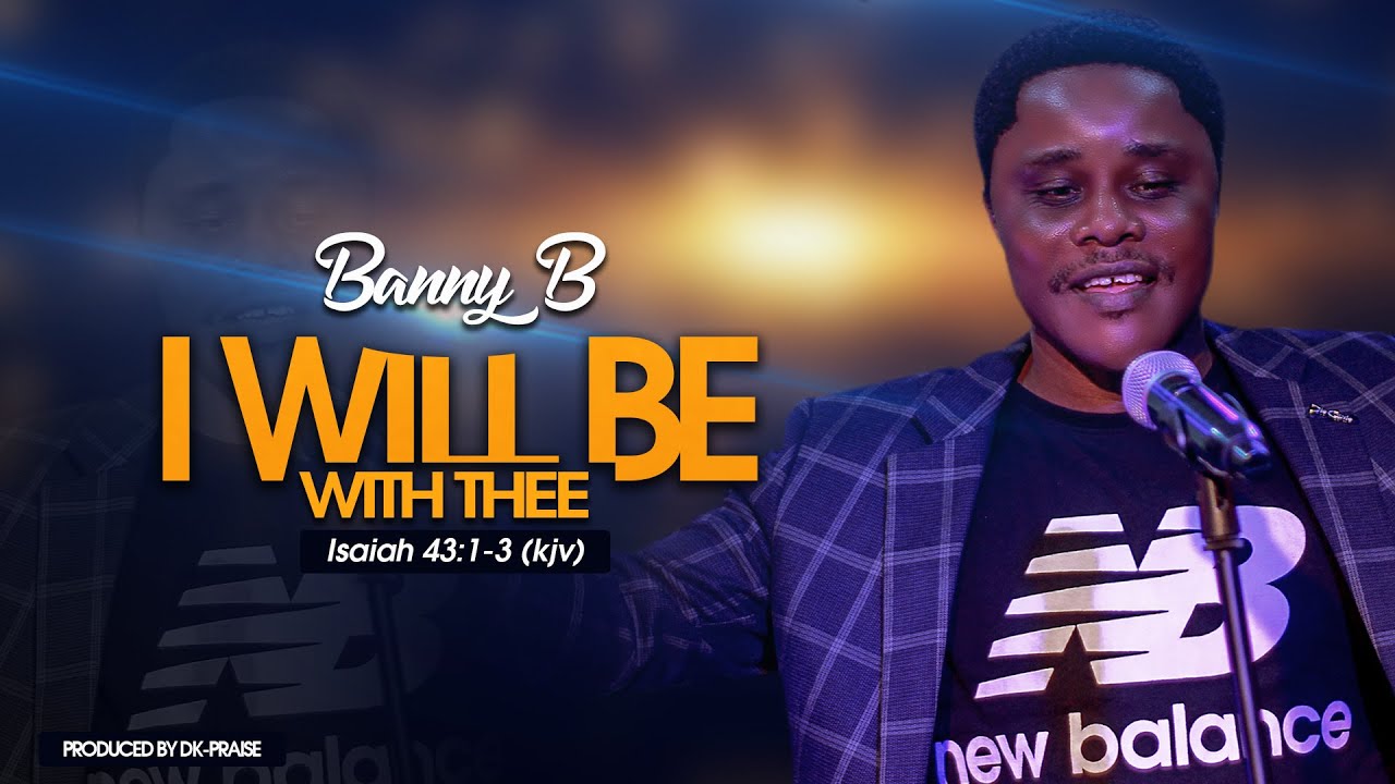 I Will Be With Thee - (Isaiah 43 v 1-3. KJV) - Banny B - YouTube Music