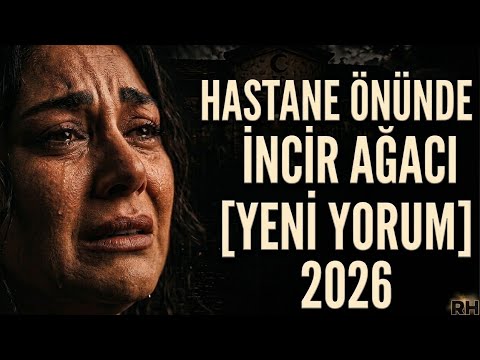 HASTANE ÖNÜNDE  İNCİR AĞACI [YENİ YORUM] 2026