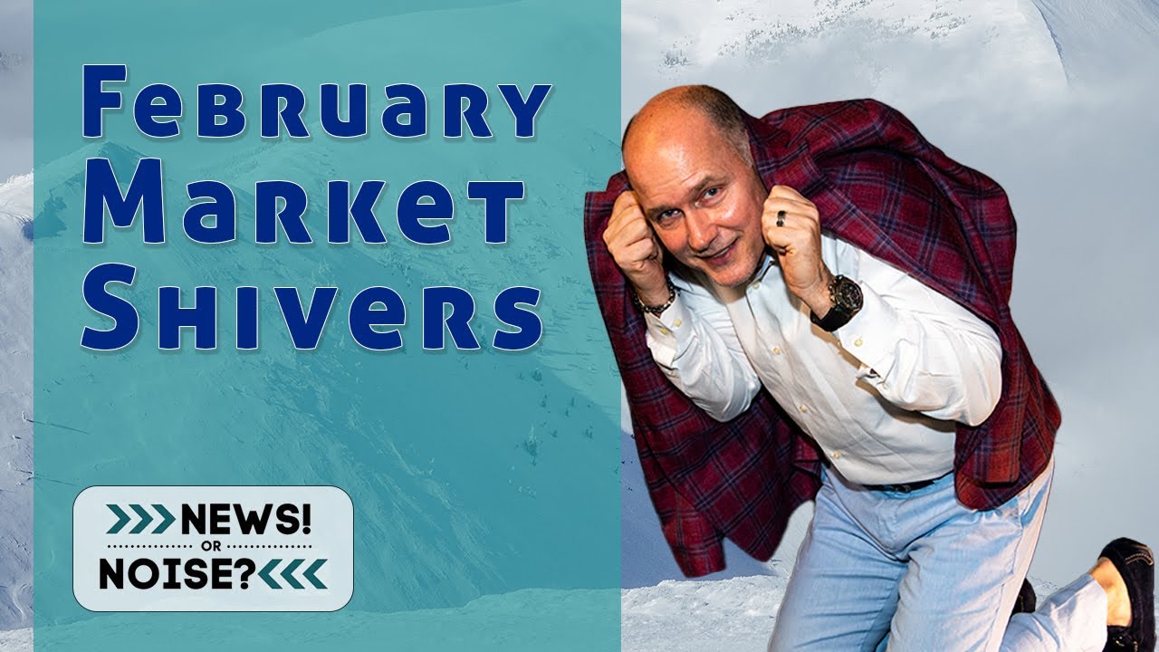 February Shivers - The Market Pulled Back | News or Noise - YouTube