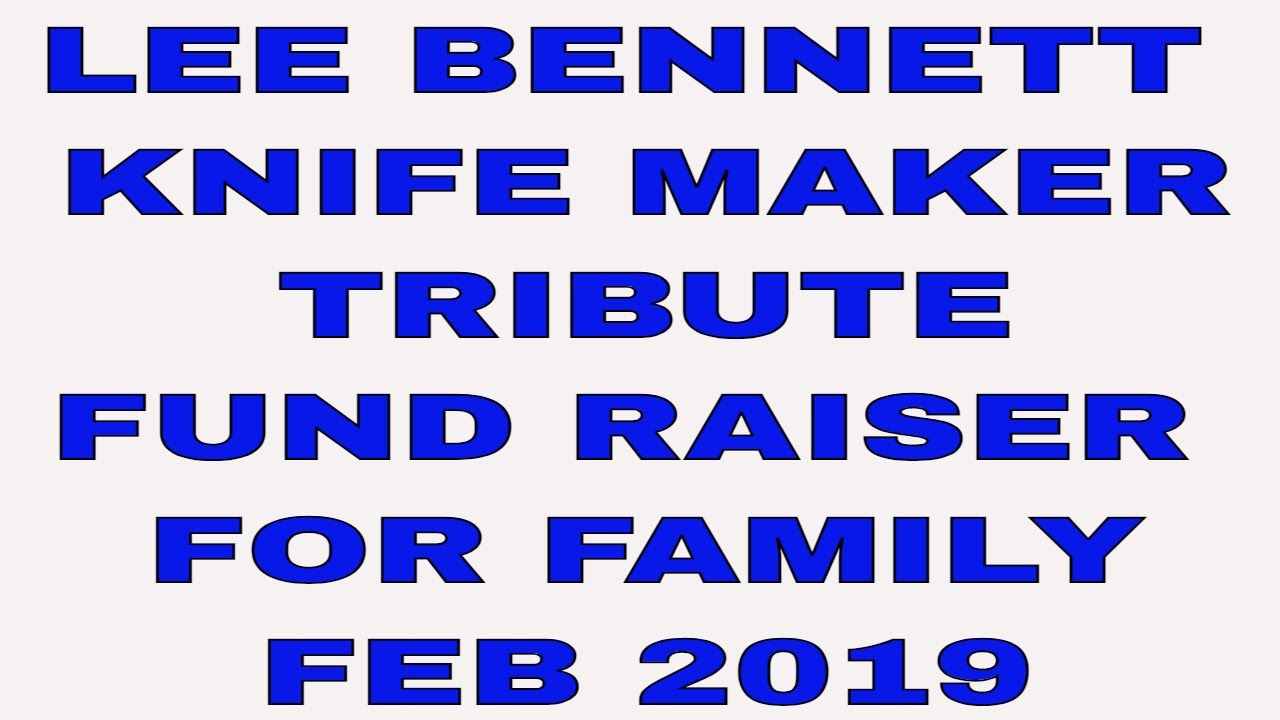 Lee Bennett Knife Maker Tribute Fund Raiser in support of Lee's family ...