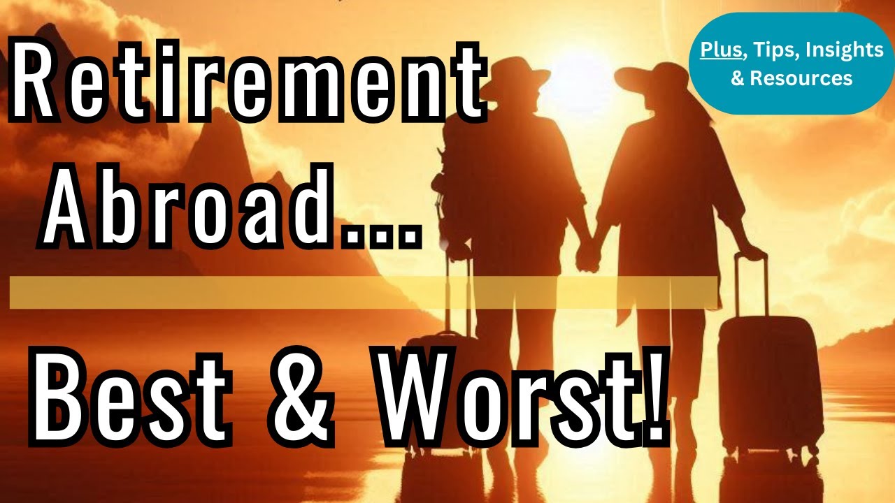 Retirement Abroad? Know the Top 5 Benefits and Top 5 Factors Some ...