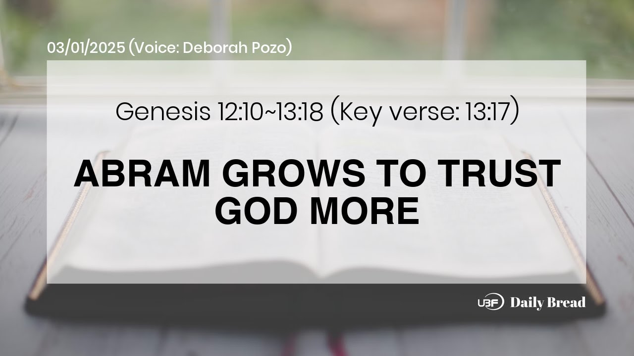 ABRAM GROWS TO TRUST GOD MORE, Gen 12:10~13:18, 03/01/2025 / UBF Daily ...