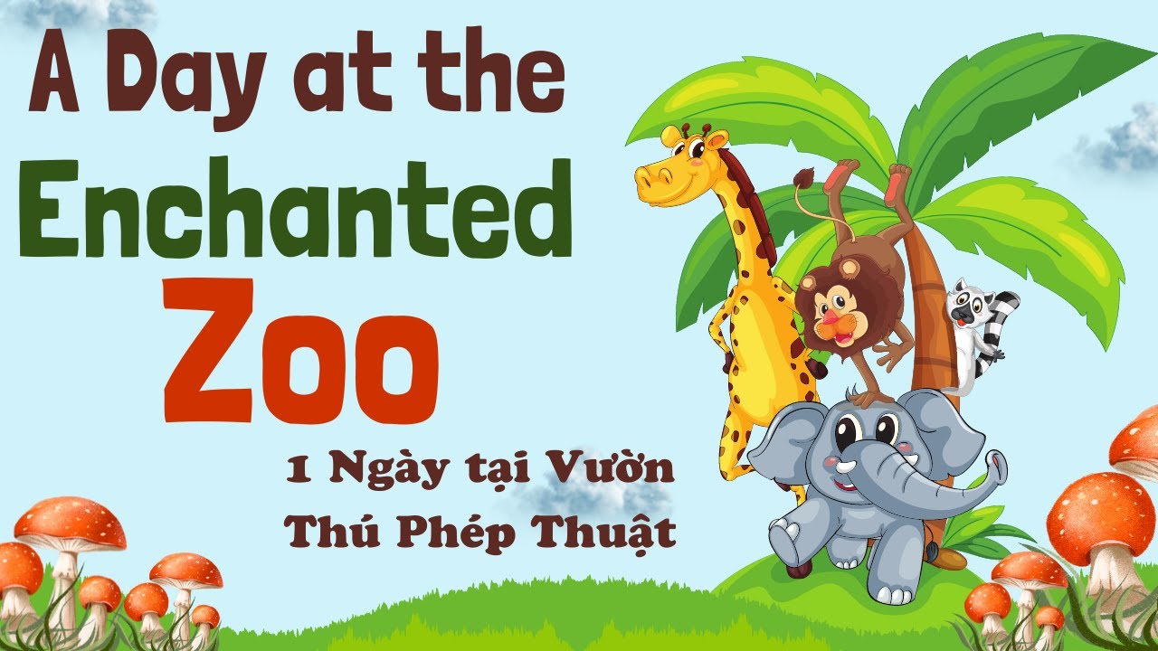 A Day at the Enchanted Zoo - 1 Ngày tại Vườn Thú Phép Thuật - YouTube