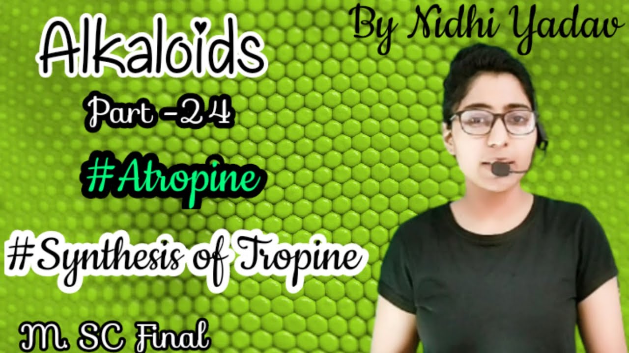 Alkaloids (part-24)Synthesis of Tropine /Preparation of Atropine ...