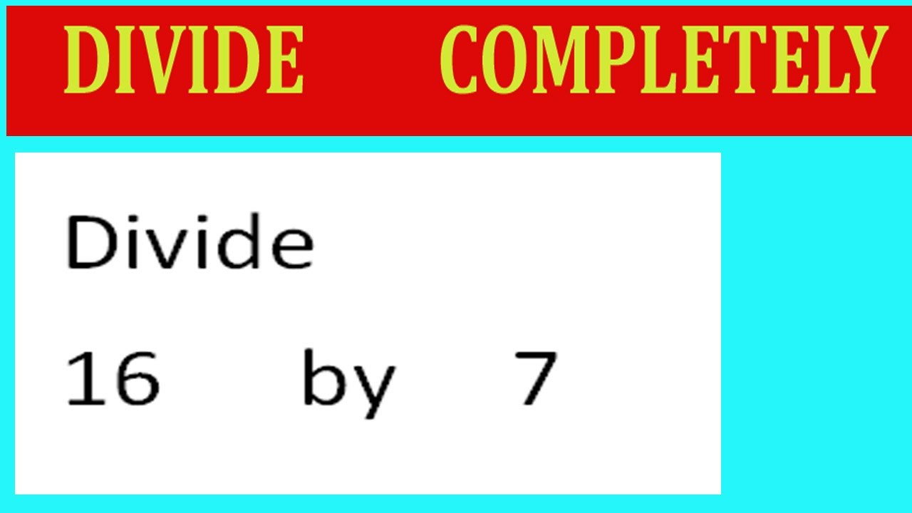 Divide 16 by 7 Divide completely - YouTube