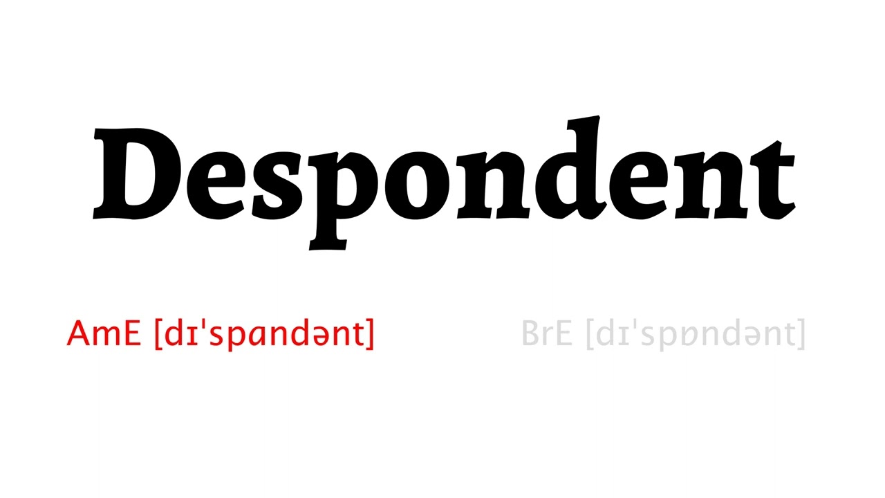 How To Pronounce Despondent In American English And British English