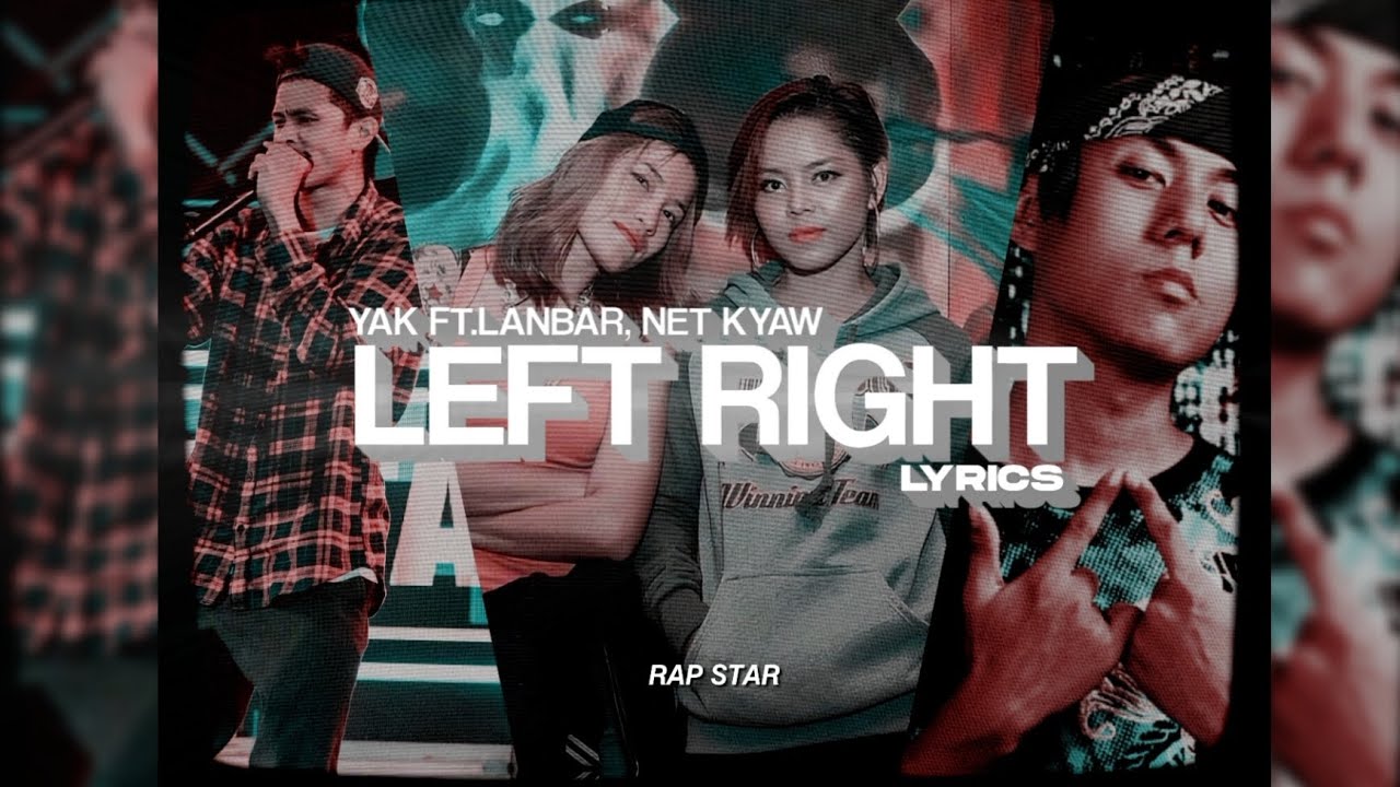 YAK ft.Lan Bar, Net Kyaw - Left Right Lyrics By Rap STAR - YouTube