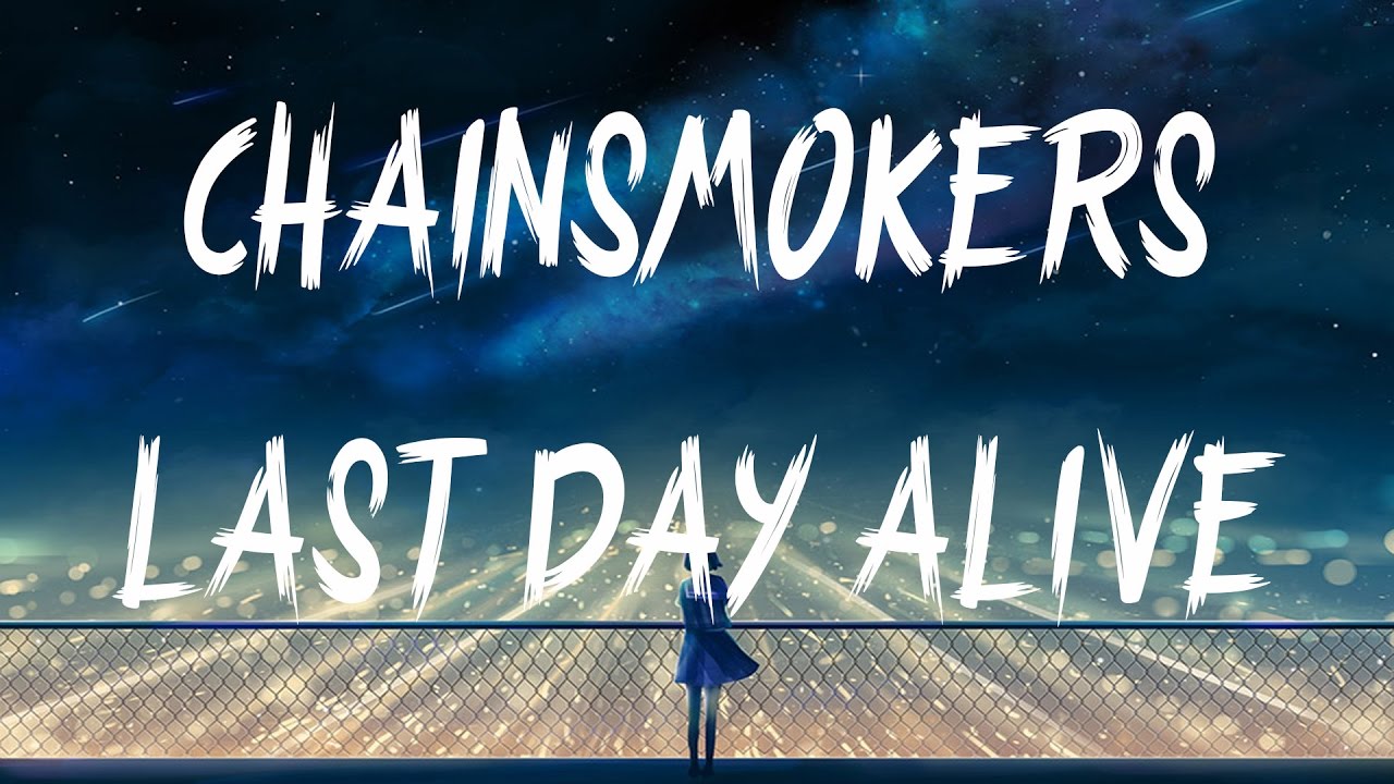 The Chainsmokers - Last Day Alive (Lyrics / Lyric Video) ft. Florida ...
