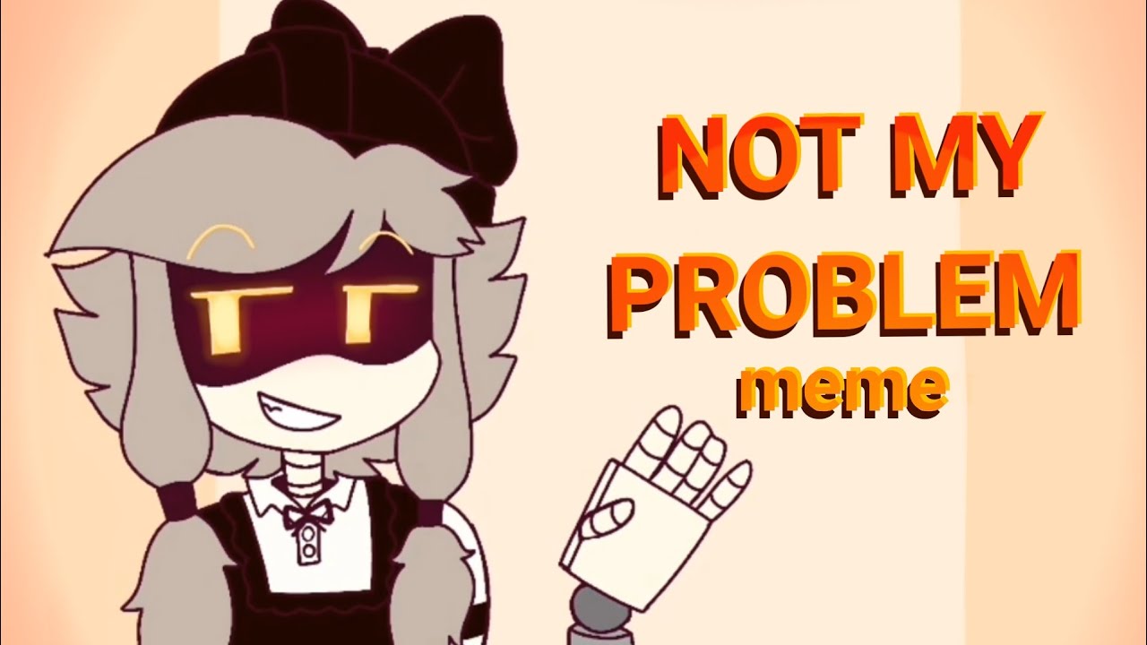 Not my problem |meme/trend| •murderdrones• - YouTube