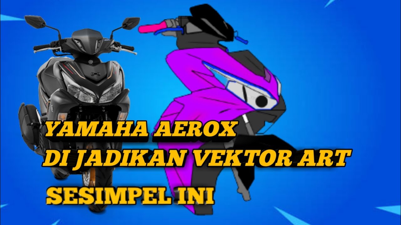 YAMAHA AEROX DI JADIKAN VEKTOR ART SESIMPEL INI - YouTube