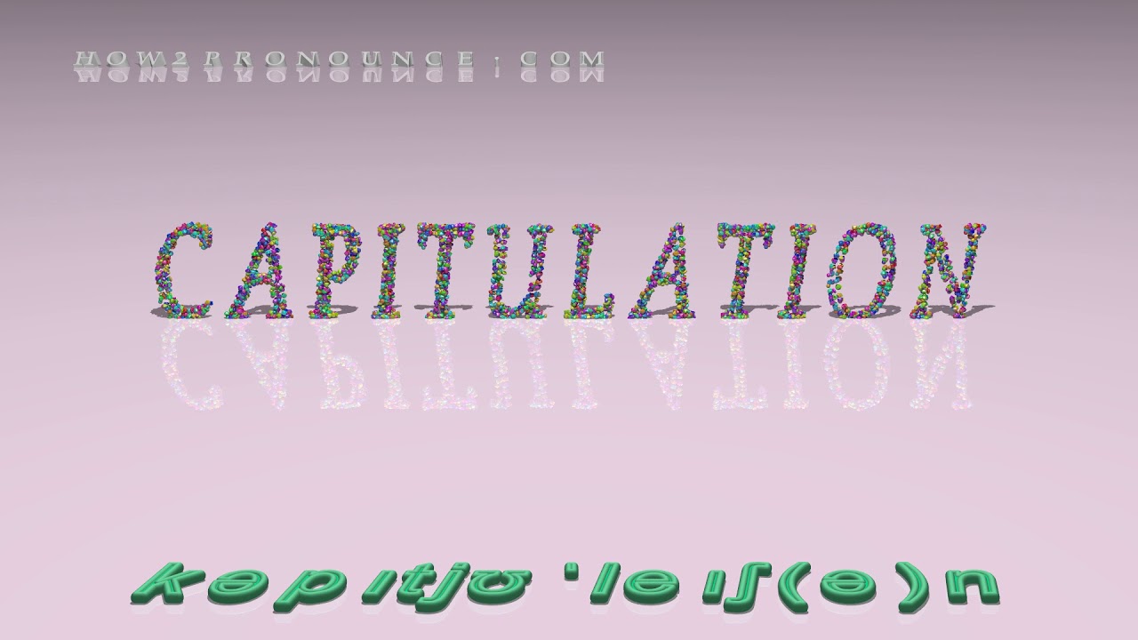 capitulation - pronunciation + Examples in sentences and phrases - YouTube