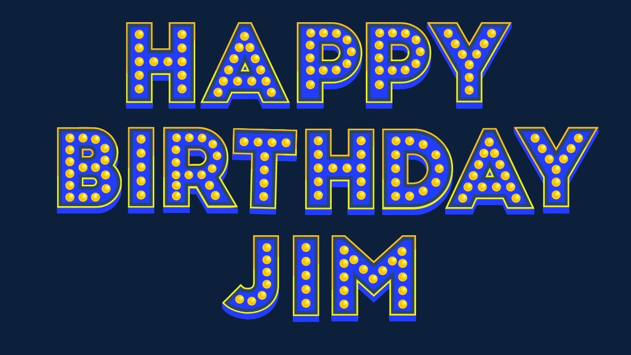Happy Birthday Jim - YouTube