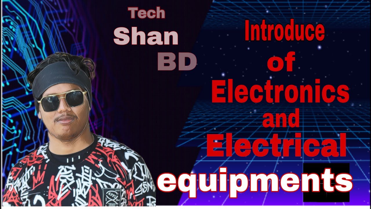 Introduce of Electronics and electrical equipments || Tech Shan BD ...