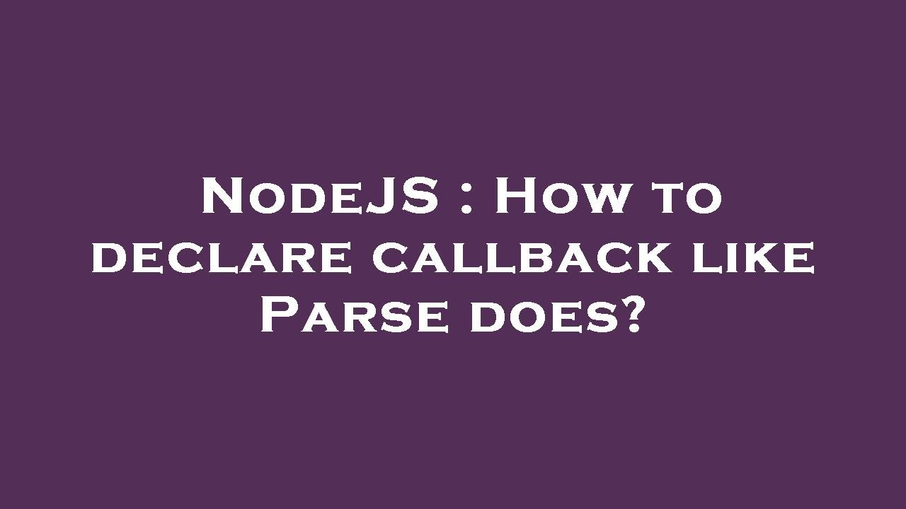 Nodejs How To Declare Callback Like Parse Does Youtube