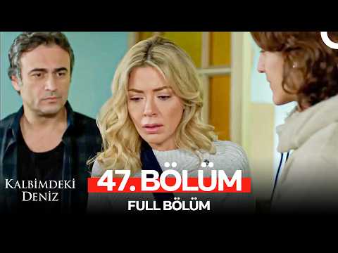 Kalbimdeki Deniz 47. Bölüm