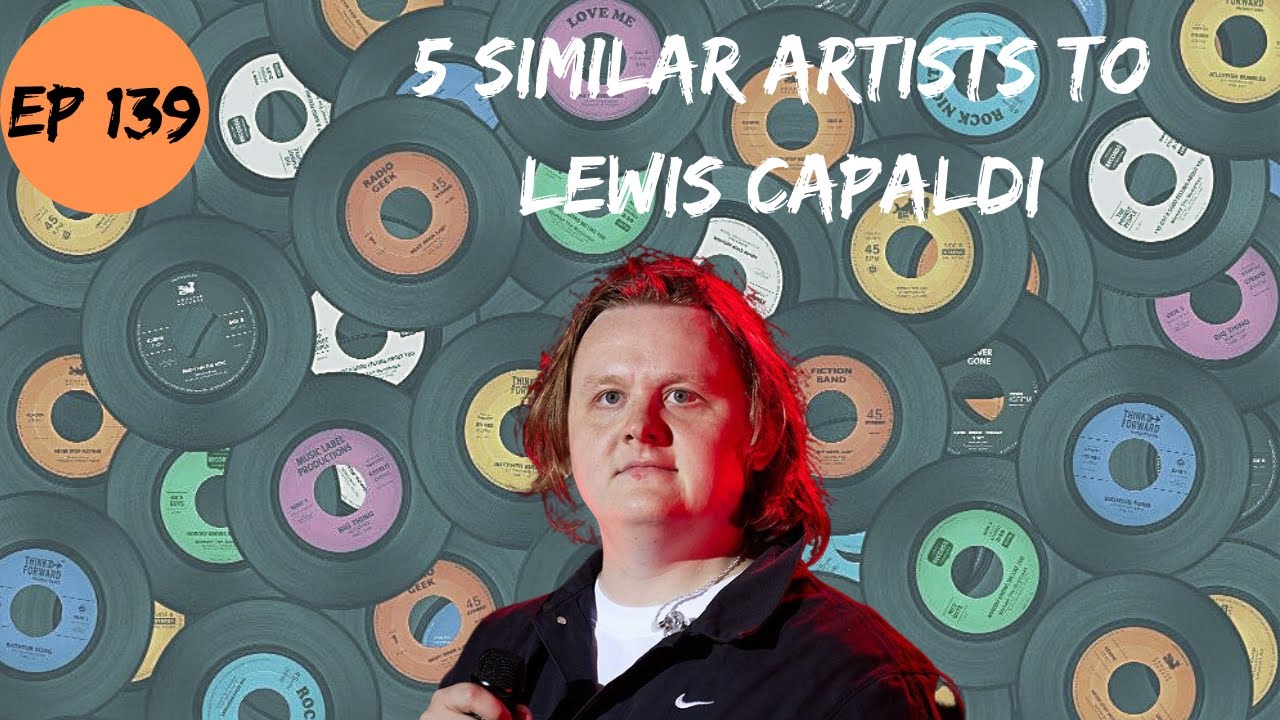 Let's Explore 5 Similar Artists to Lewis Capaldi - YouTube