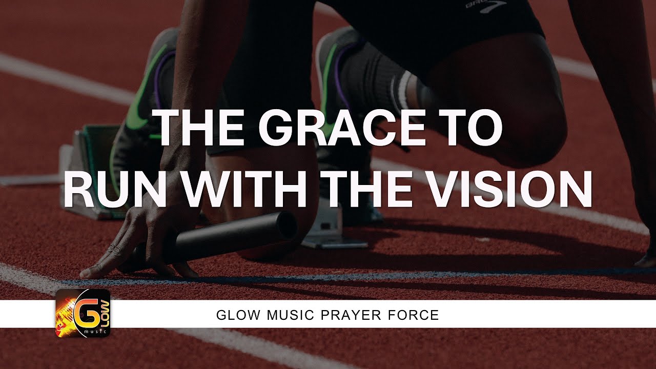 THE GRACE TO RUN WITH THE VISION - YouTube