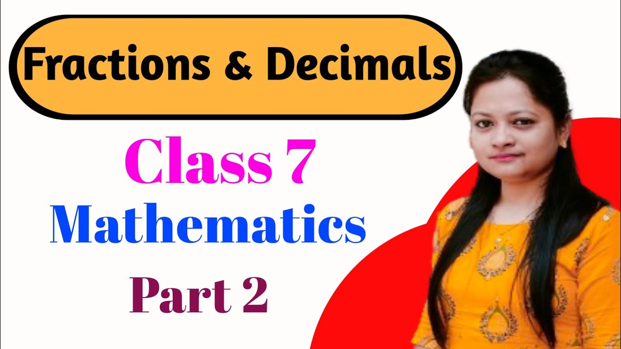 Fractions and Decimals | Class 7 | Mathematics | Part 2 - YouTube