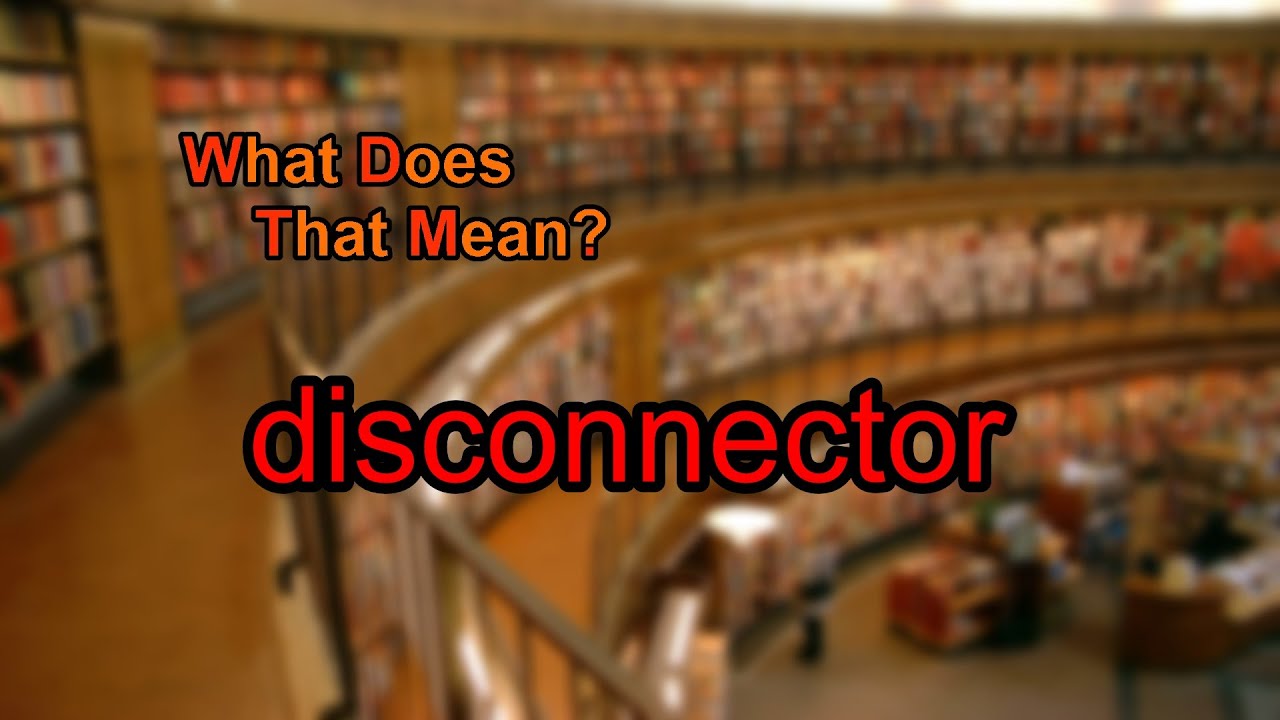 What Does Disconnector Mean YouTube