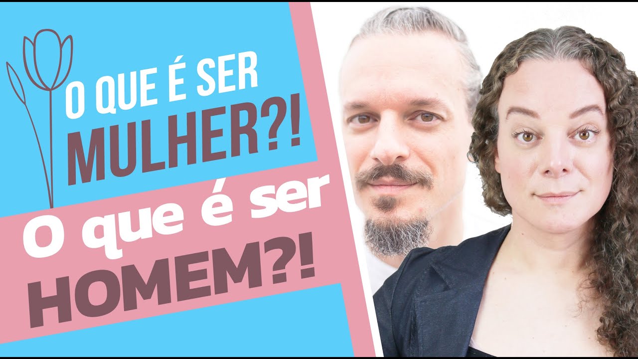 O QUE É SER MULHER E O QUE É SER HOMEM?!? - YouTube