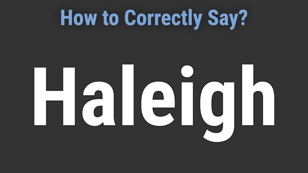 How to Pronounce Name Haleigh (Correctly!) - YouTube