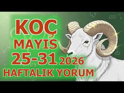 Koç Burcu 25-31 Mayıs Haftalık Burç Yorumu | Büyük Değişim Başlıyor! Aşk, Para, Şans  Güçlü Manifest