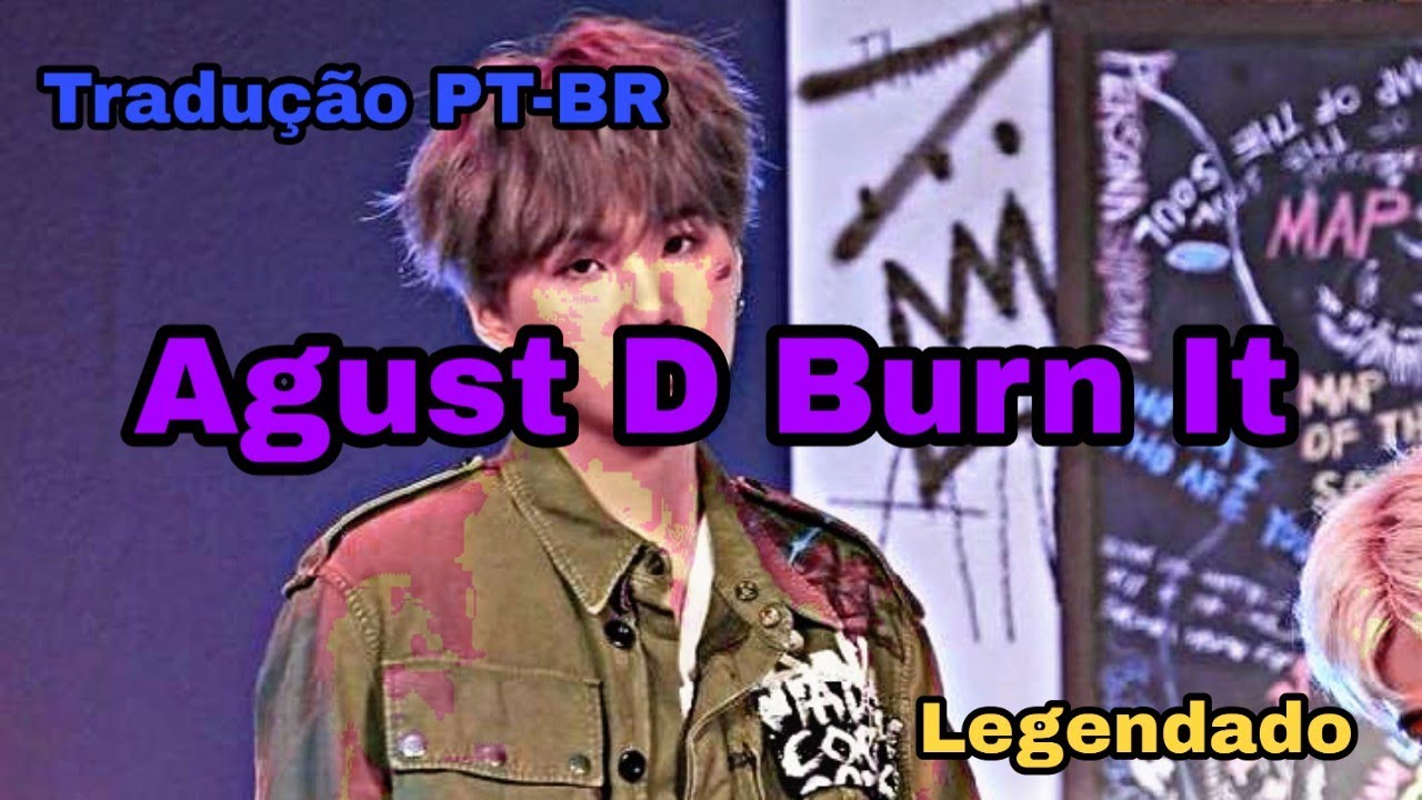 Agust D Burn It Tradução - YouTube
