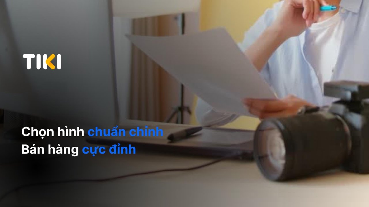 Chọn hình chuẩn chỉnh - Bán hàng cực đỉnh | Tiki - YouTube