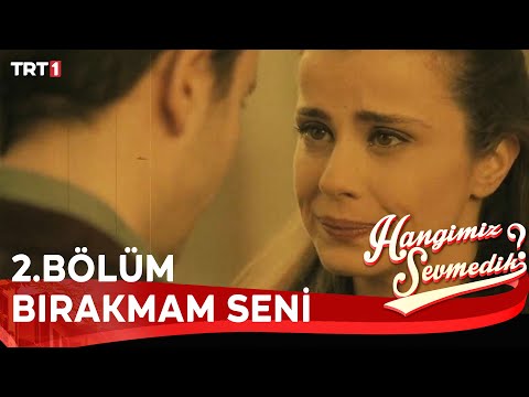 Ne Olursa Olsun Bırakmam Seni - Hangimiz Sevmedik 2. Bölüm