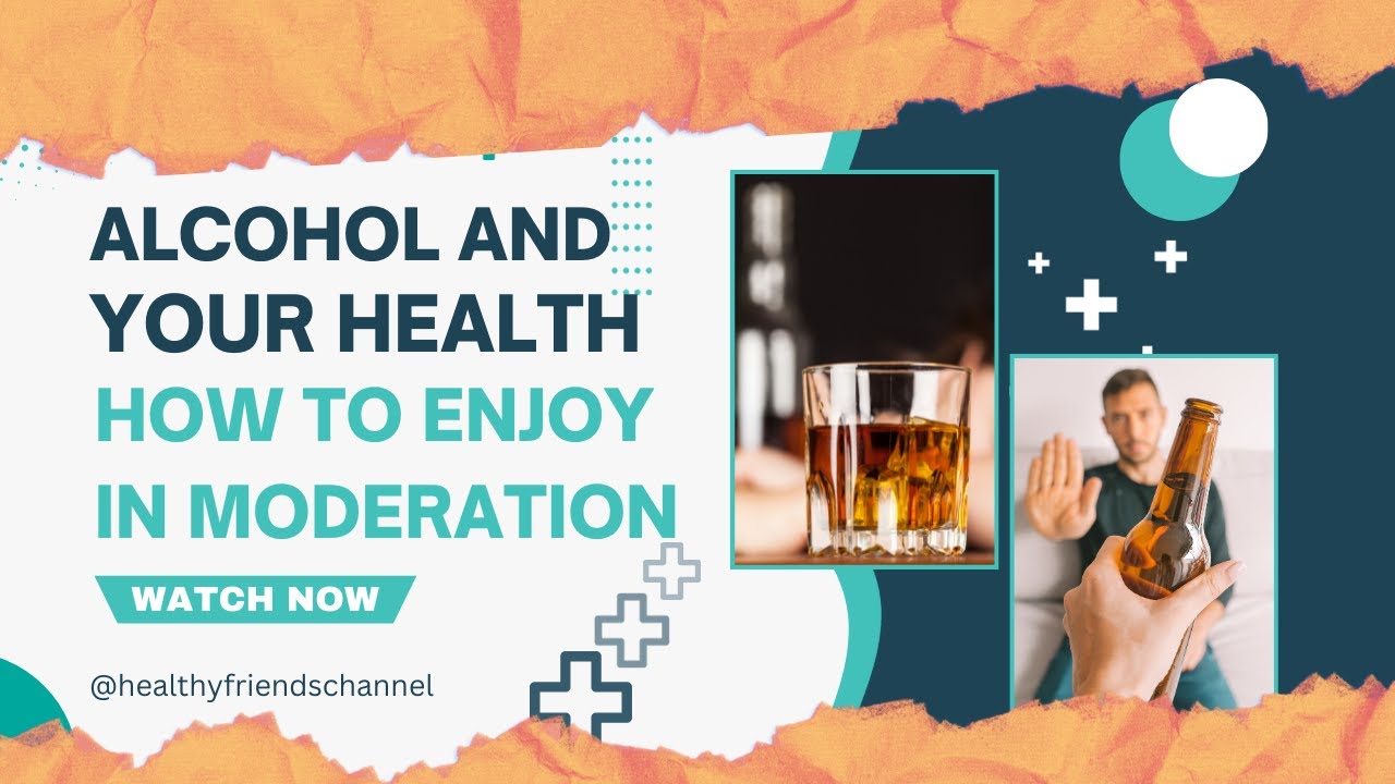 ALCOHOL AND YOUR HEALTH: HOW TO ENJOY IN MODERATION | HEALTHY FRIENDS ...