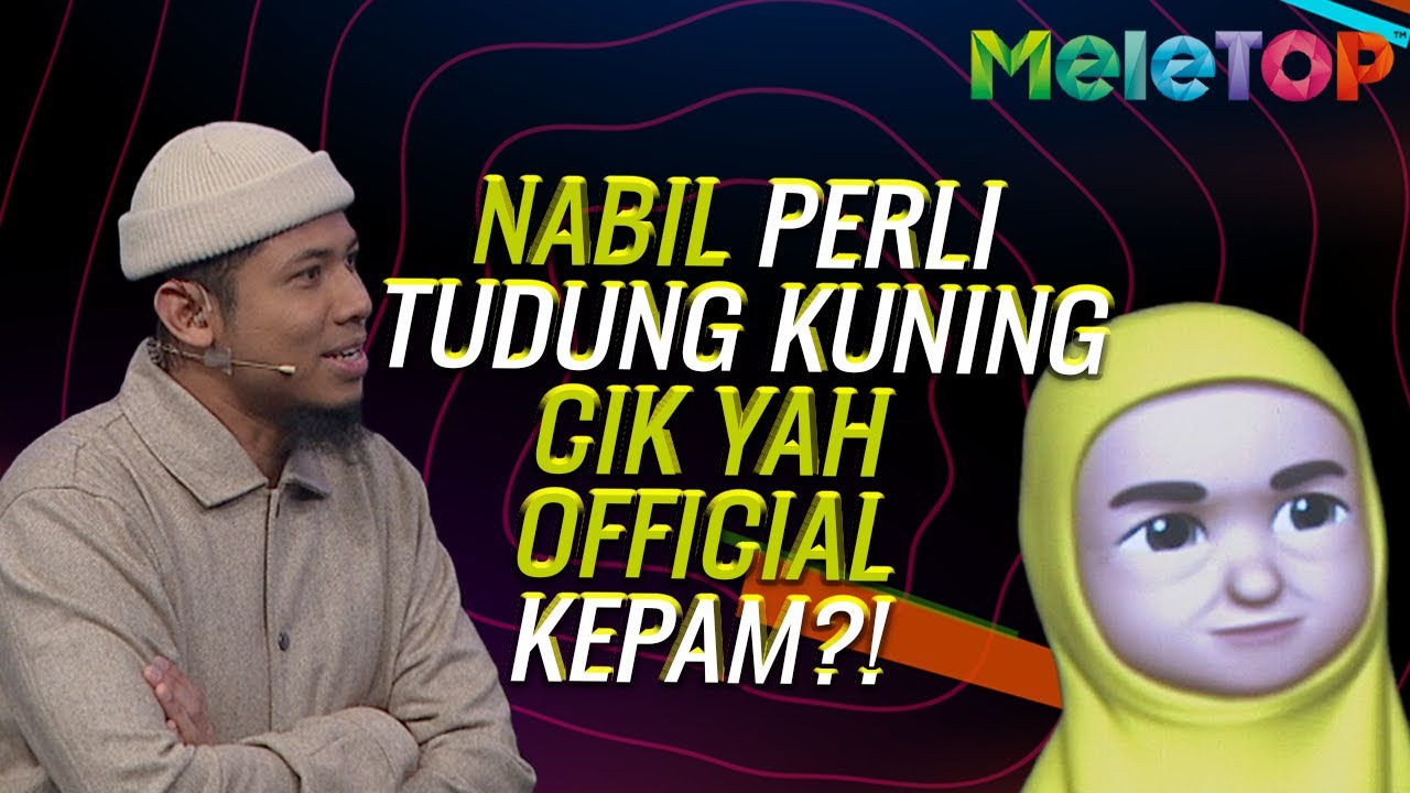 Kelakar! Nabil Perli Tudung Kuning Cik Yah Official Kepam?! | MeleTOP ...