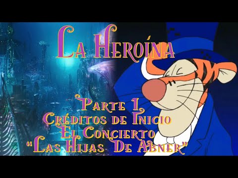 La Heroína - Parte 1 / Creditos de Inicio / El Concierto / ”Las Hijas de Abner”
