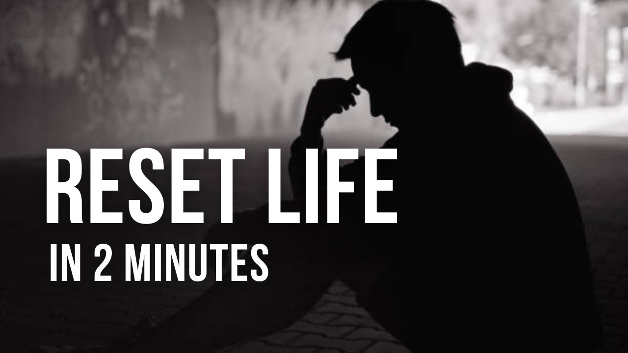 How To Reset Life in 2 Minutes - Motivational Speech - YouTube