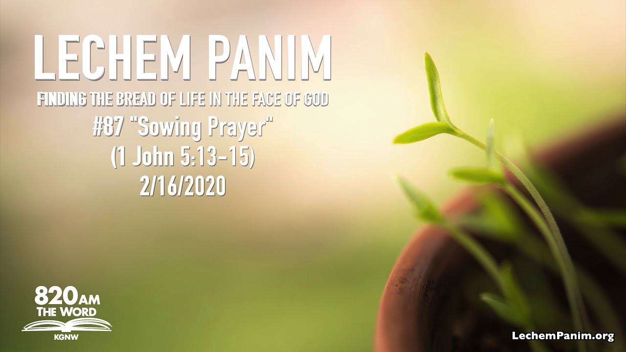 Lechem Panim #87 "Sowing Prayer" (1 John 5:13-15) Pastor Cameron Ury ...