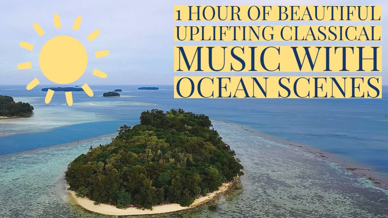 1 Hour of Beautiful Uplifting Classical Music with Ocean Scenes - YouTube