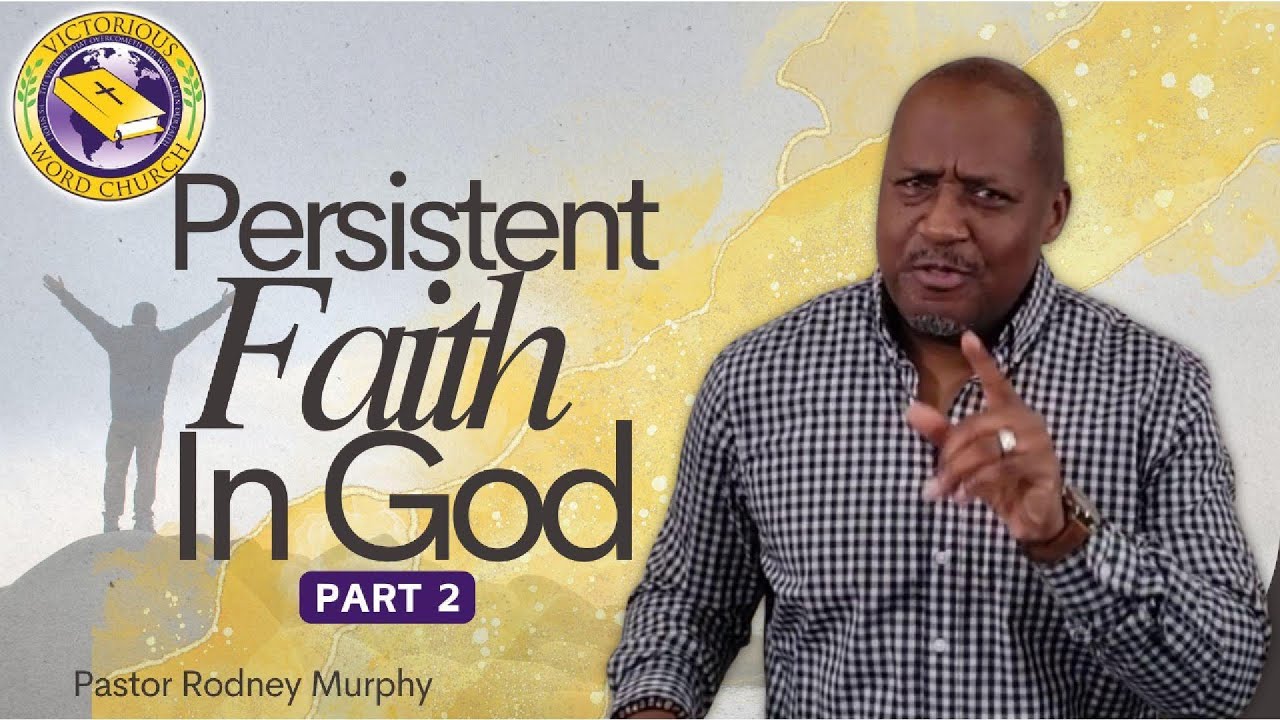 Persistent Faith In God Pt. 2 | Pastor Rodney Murphy | Victorious Word ...