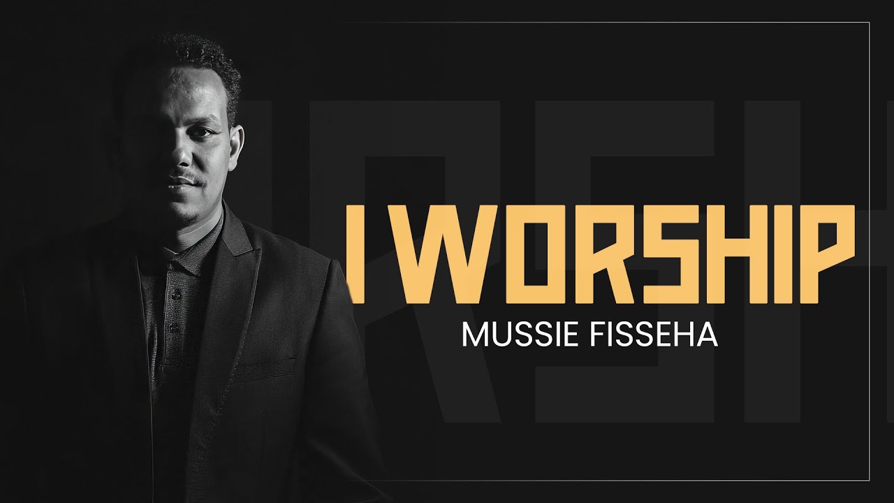 I Worship- Mussie Fisseha (Official Lyric Video) - YouTube