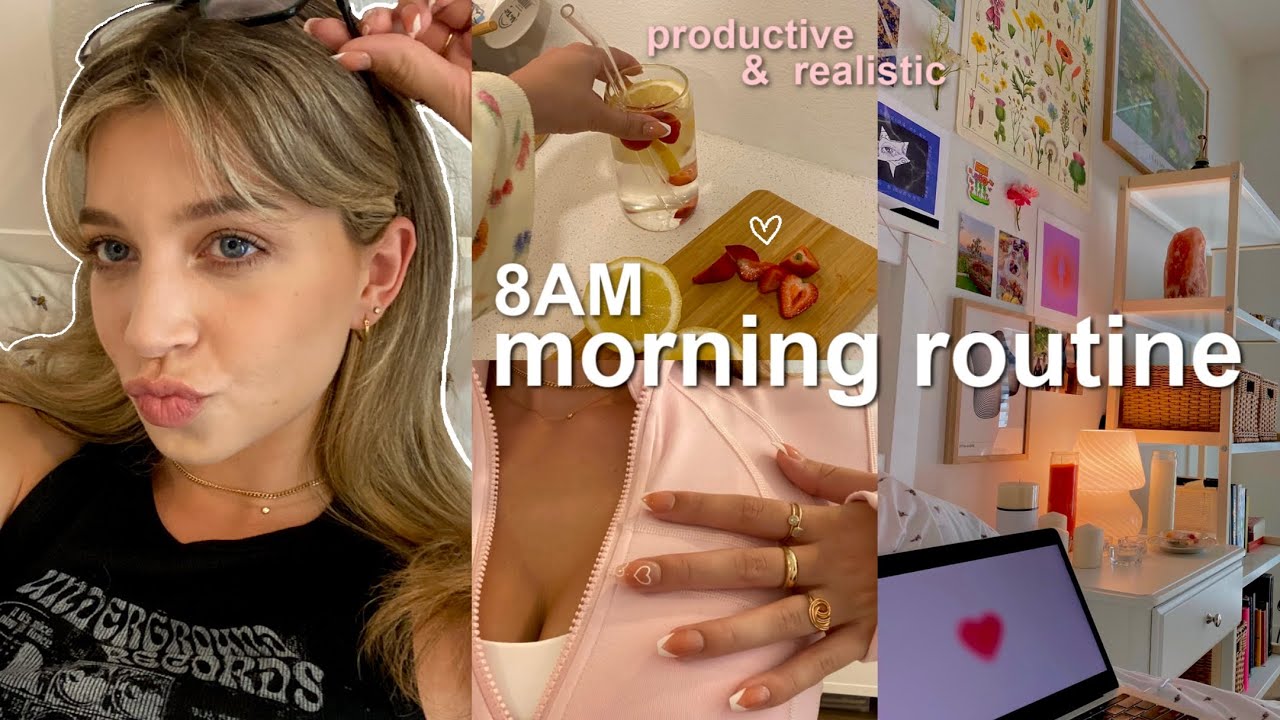 8am Morning Routine Productive Ways I Start The Day Realistic