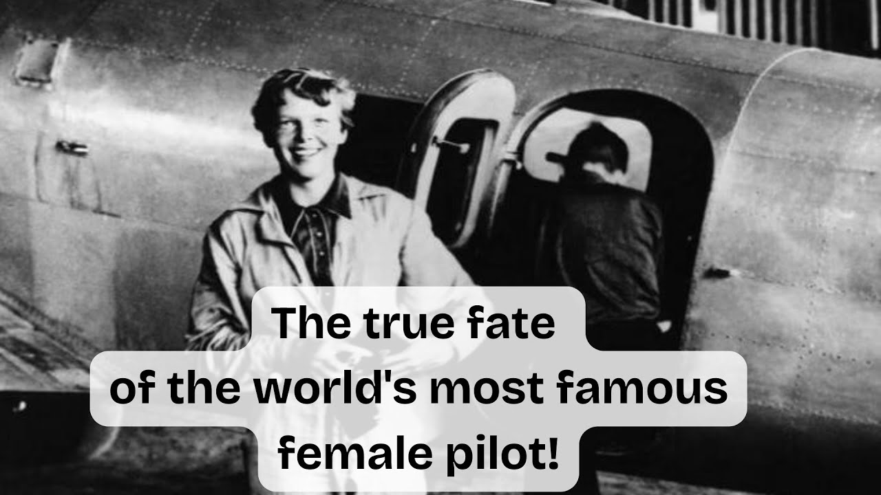 Amelia Earhart's Disappearance What is the true fate of the world's ...
