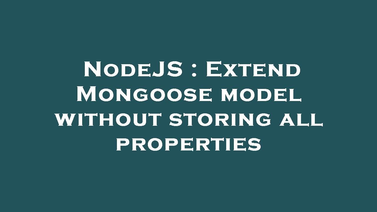Nodejs Extend Mongoose Model Without Storing All Properties Youtube
