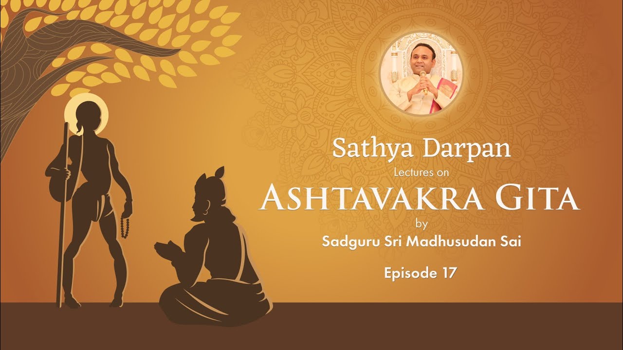 Episode 17: Sathya Darpan – Lectures on Ashtavakra Gita by Sadguru Sri ...