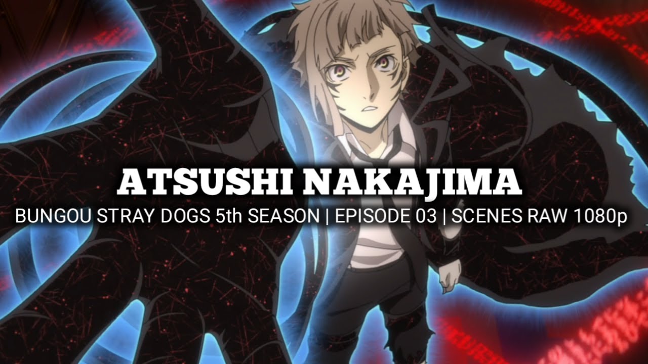 ATSUSHI NAKAJIMA SCENES | BUNGOU STRAY DOGS 5th SEASON | Episode 03 ...