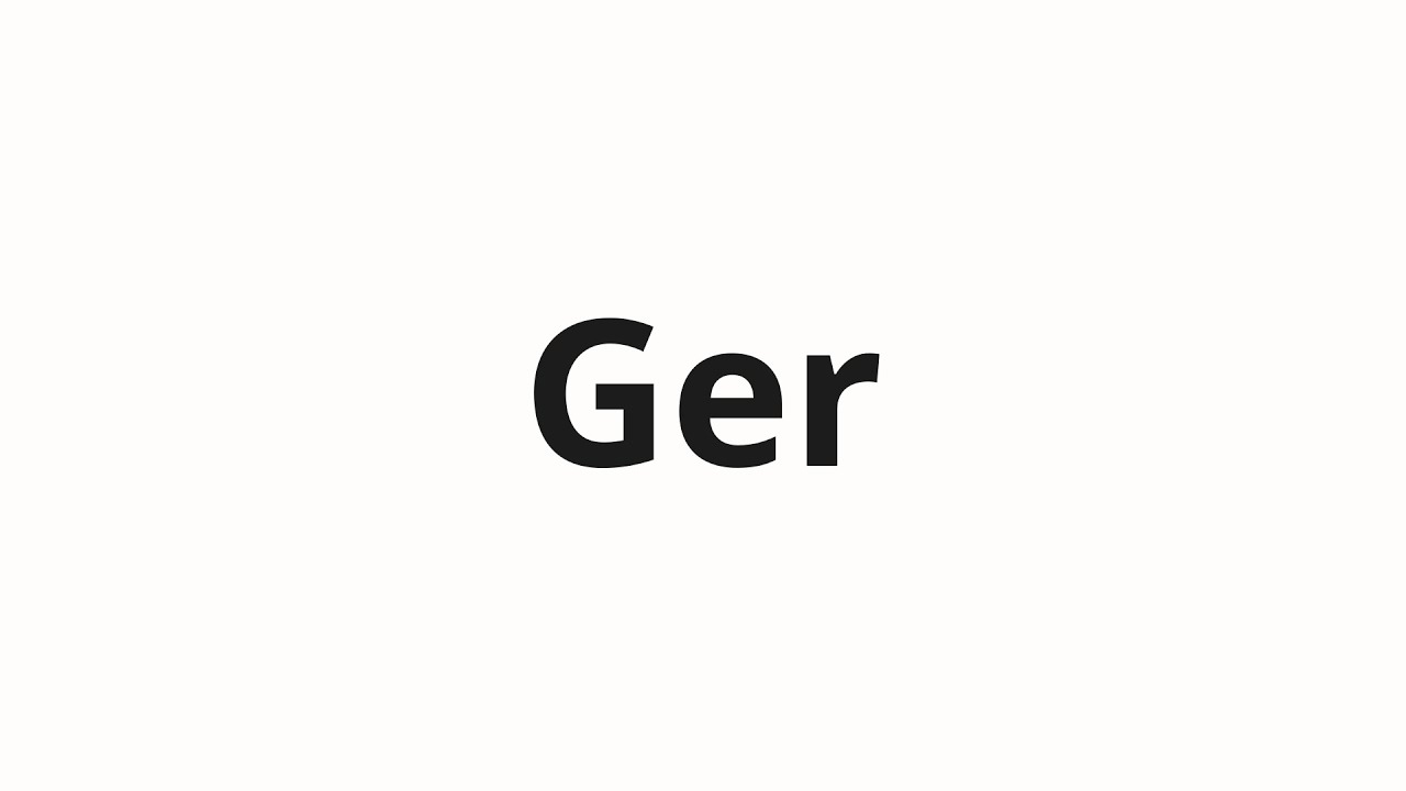 How to pronounce Ger - YouTube